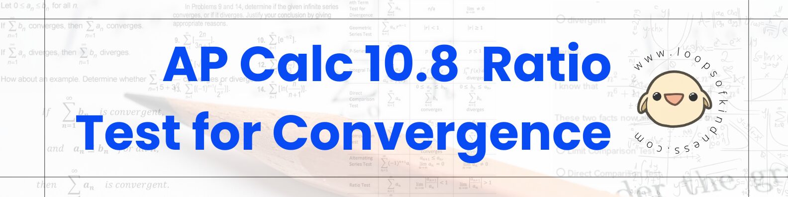 AP Calc 10.8 Ratio Test for Convergence - Loops of Kindness