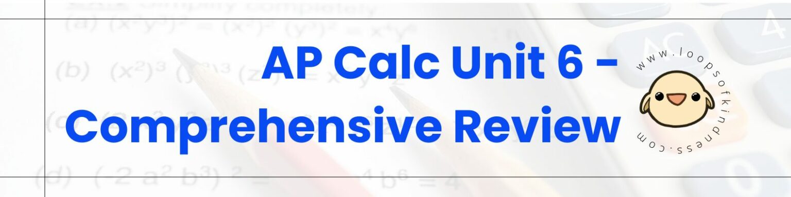 AP Calc Unit 6 Comprehensive Review Resources - Loops of Kindness